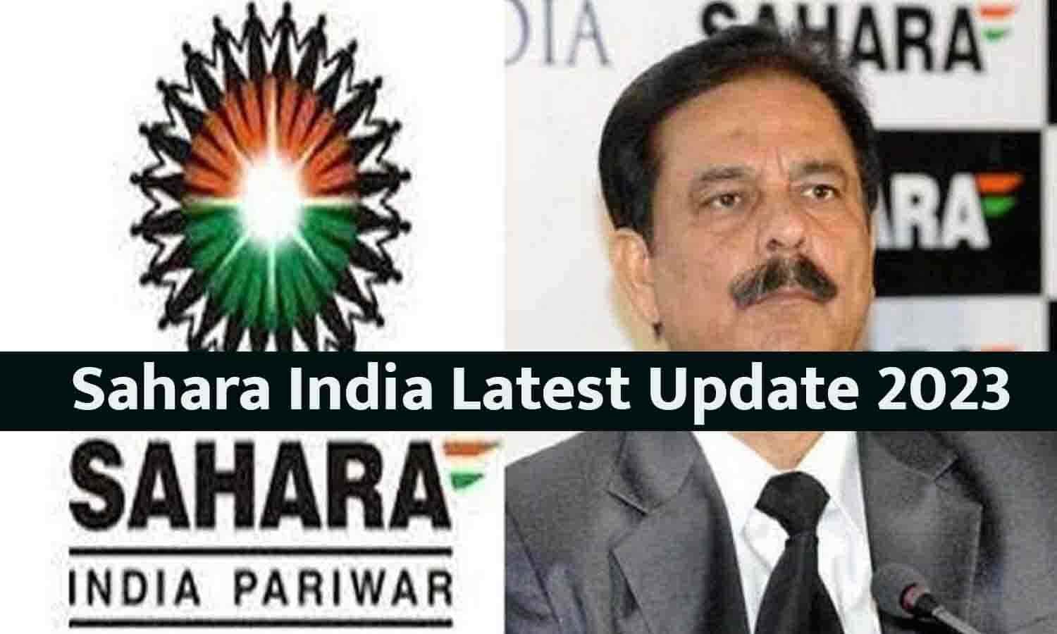 Sahara India Latest Update 2023: सहारा निवेशकों को लेकर आई बड़ी खबर ...