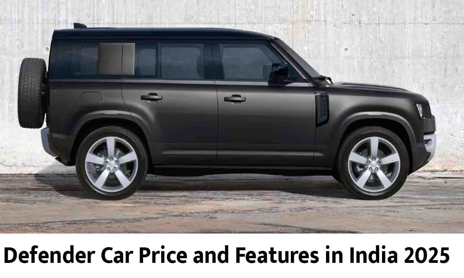 Defender Car Price and Features in India 2025: 2025 में भारत में लॉन्च ...