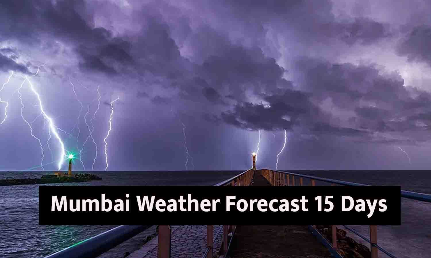 Mumbai Weather Forecast 15 Days: मुंबई में अगले 15 दिनों में मानसूनी ...