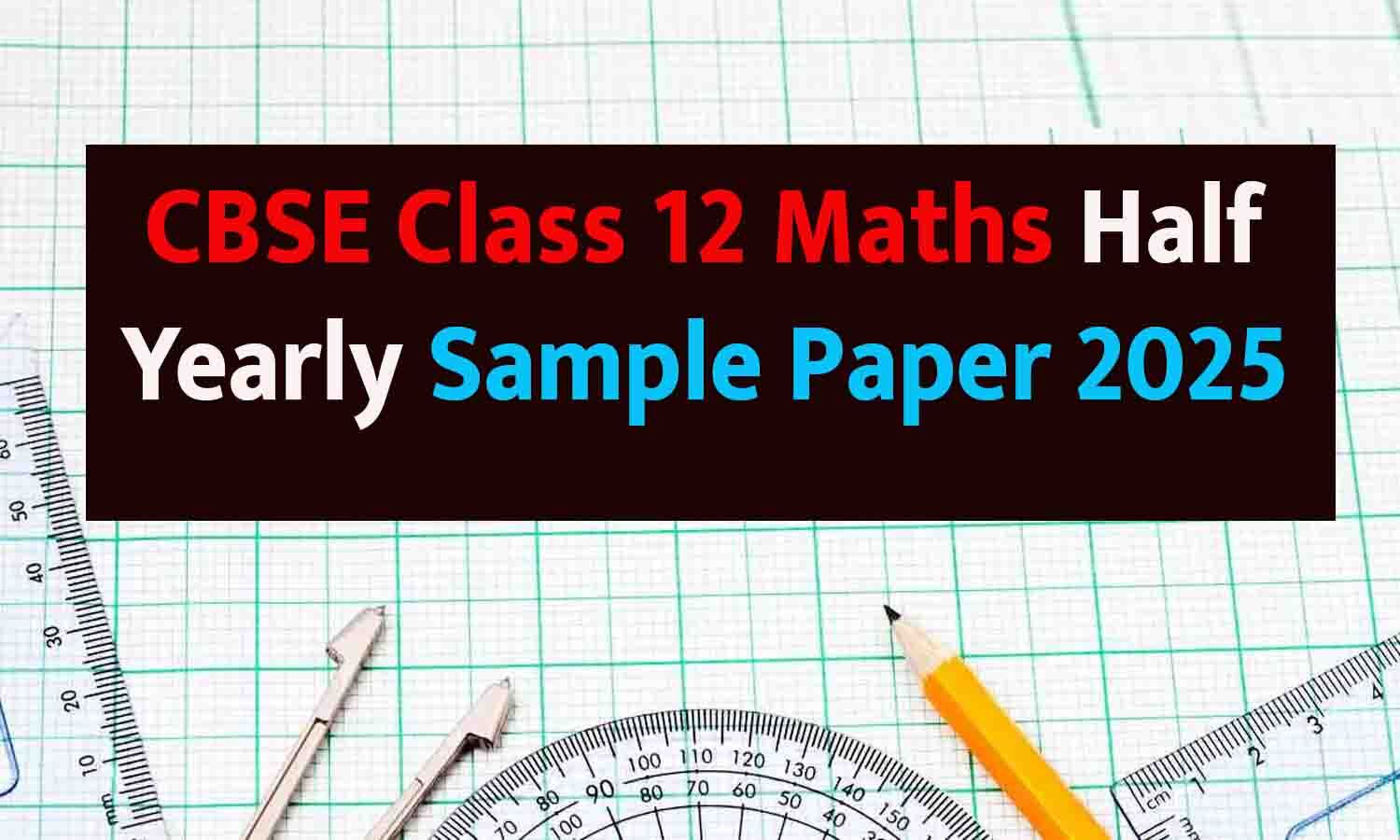 CBSE Class 12 Maths Half Yearly Sample Paper 2025: हल सहित डाउनलोड करें | CBSE Class 12 Maths ...