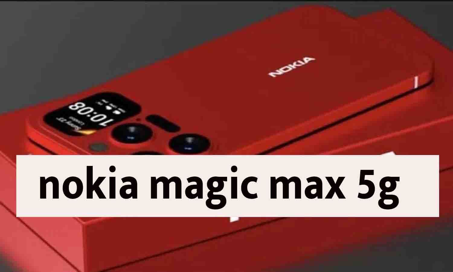 Nokia Magic Max 5G Smartphone 2025 – कीमत, फीचर्स और स्पेसिफिकेशन | Nokia Magic Max 5G Price in ...